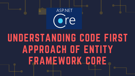 Understanding Code First Approach Of Entity Framework Core 2315